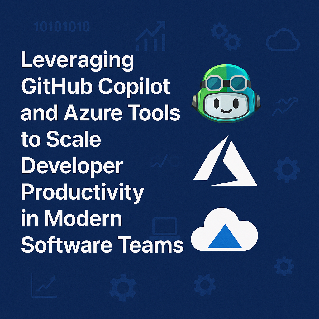 Leveraging GitHub Copilot and Azure Tools to Scale Developer ...